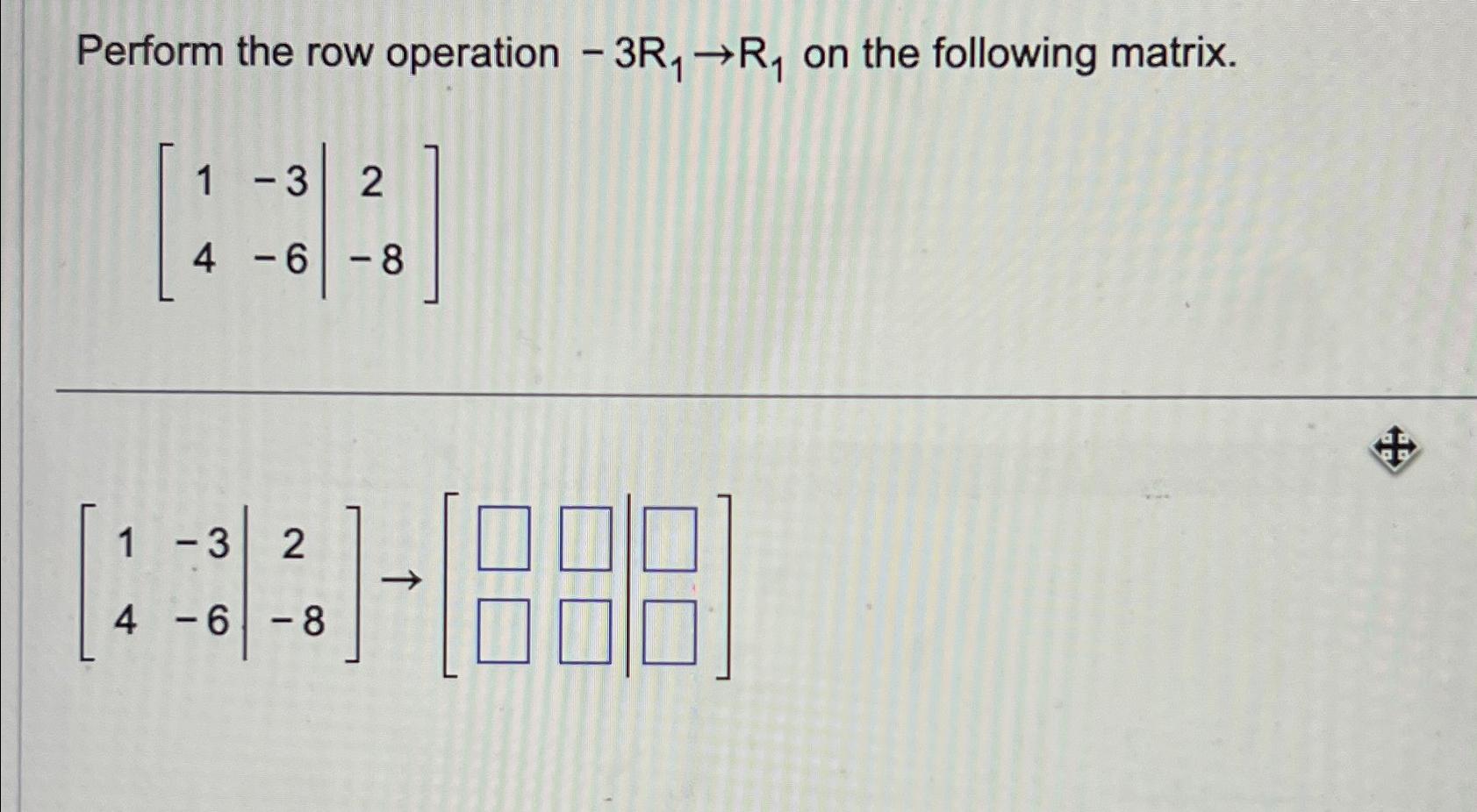 Solved Perform the row operation -3R1→R1 ﻿on the following | Chegg.com