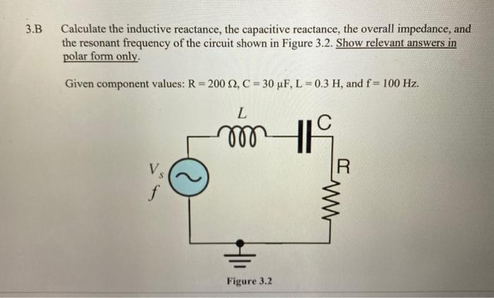 Solved 3.B Calculate the inductive reactance, the capacitive | Chegg.com