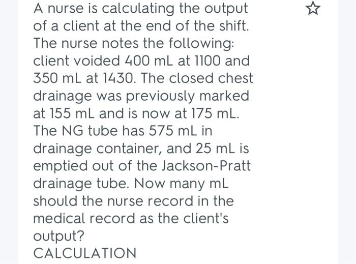 Solved A nurse is calculating the output of a client at the | Chegg.com