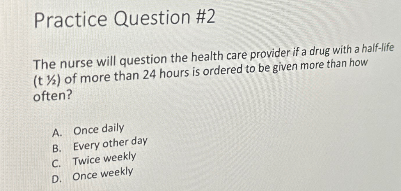 Solved Practice Question #2The nurse will question the | Chegg.com