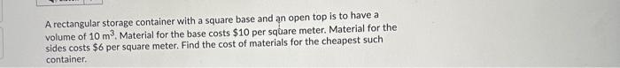 Solved A rectangular storage container with a square base | Chegg.com
