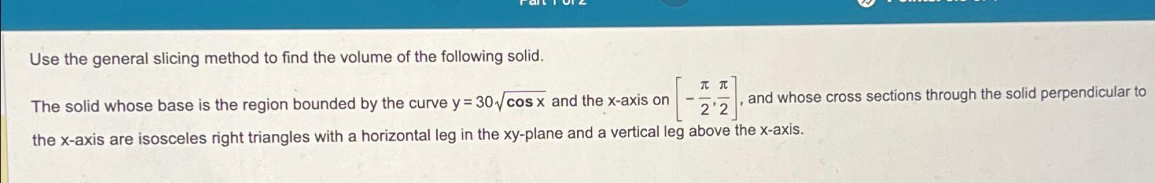 Solved Use the general slicing method to find the volume of | Chegg.com