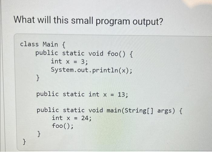 Solved What Will This Small Program Output Class Main 