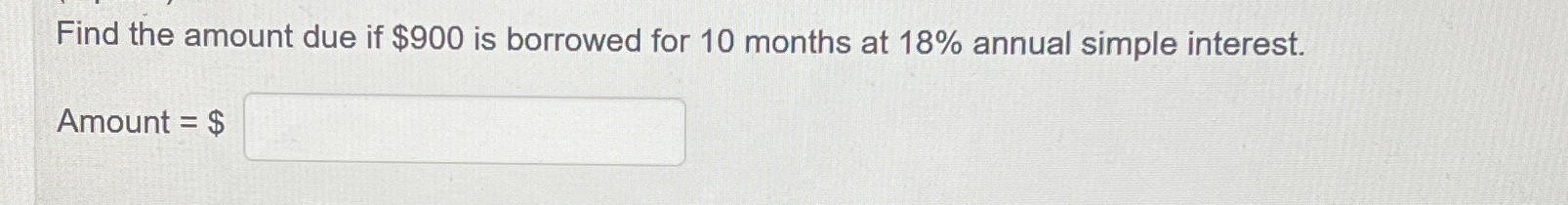 Solved Find the amount due if $900 ﻿is borrowed for 10 | Chegg.com