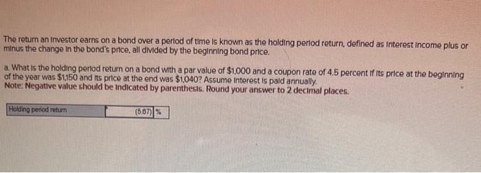 Solved The retum an investor earns on a bond over a period | Chegg.com