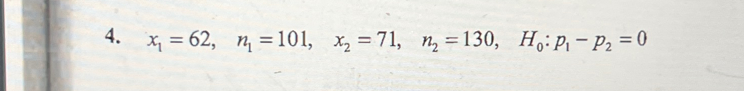 Solved x1=62,n1=101,x2=71,n2=130,H0:p1-p2=0 ﻿calculate test | Chegg.com