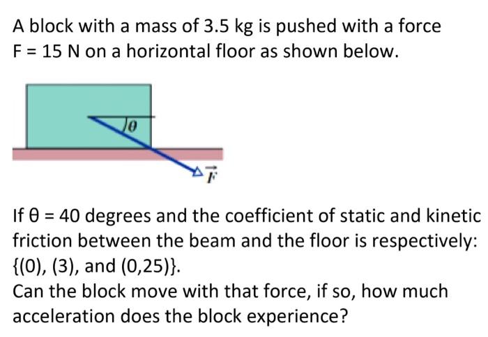 Solved A block with a mass of 3.5 kg is pushed with a force | Chegg.com