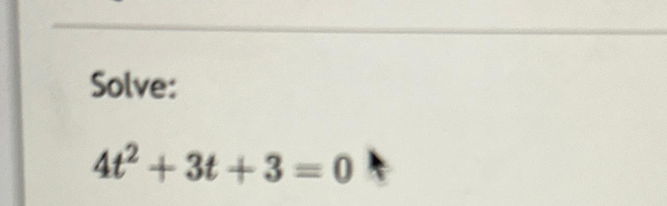 Solved Solve:4t2+3t+3=0 | Chegg.com