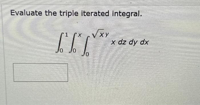 Solved Evaluate the triple iterated integral. | Chegg.com