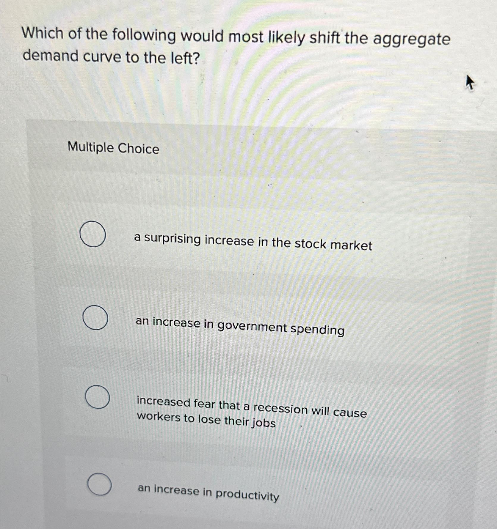 Solved Which of the following would most likely shift the | Chegg.com