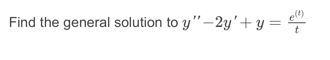 Solved Find the general solution to y''-2y'+y=e(t)t | Chegg.com