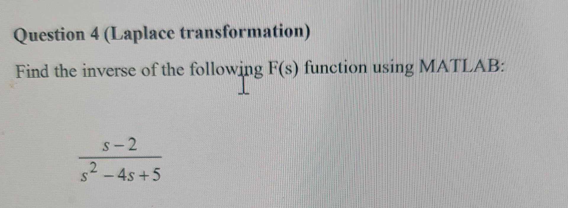 Solved Question 4 (Laplace transformation) Find the inverse | Chegg.com
