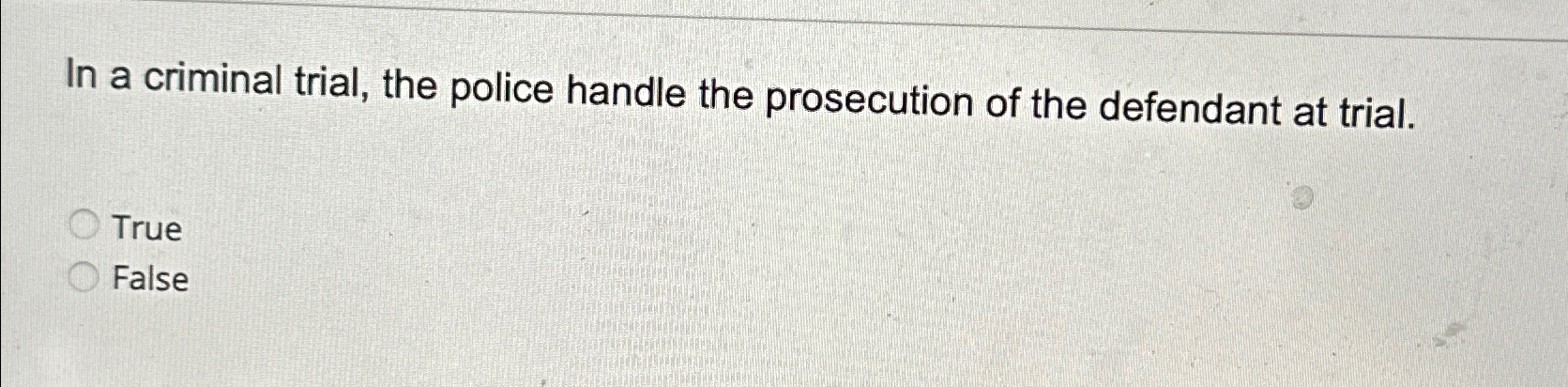 Solved In a criminal trial, the police handle the | Chegg.com
