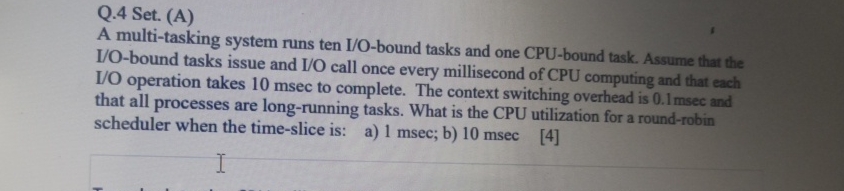 Solved Q. 4 ﻿Set. (A)A multi-tasking system runs ten | Chegg.com