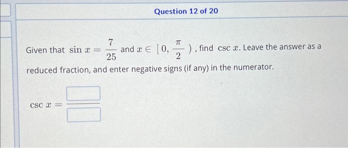 Solved Given that sinx=257 and x∈[0,2π), find cscx. Leave | Chegg.com