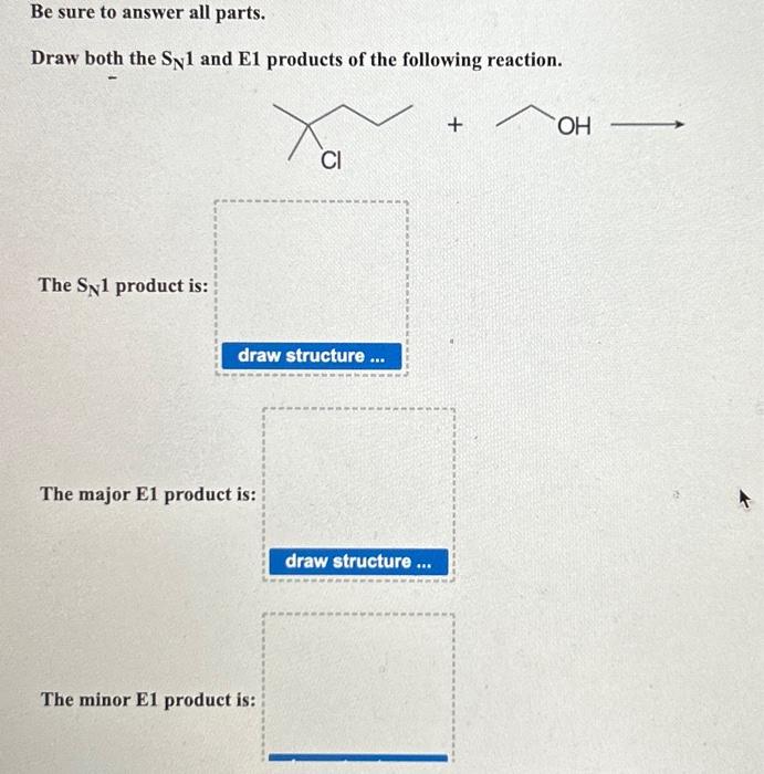 Solved Be sure to answer all parts. Draw both the SN1 and E1 | Chegg.com
