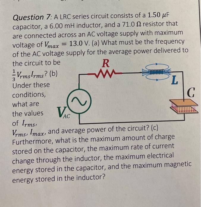 Solved Question 7: A LRC series circuit consists of a 1.50μF | Chegg.com