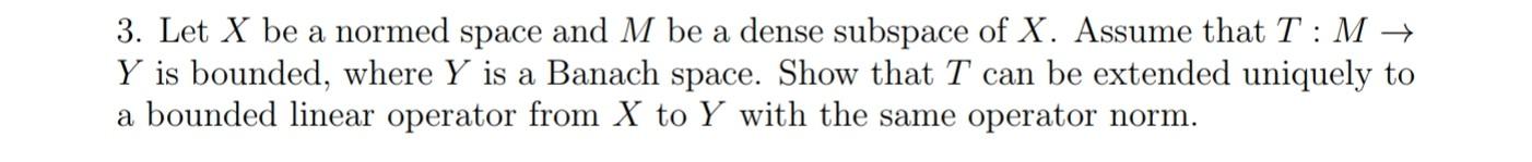 Solved 3. Let X be a normed space and M be a dense subspace | Chegg.com