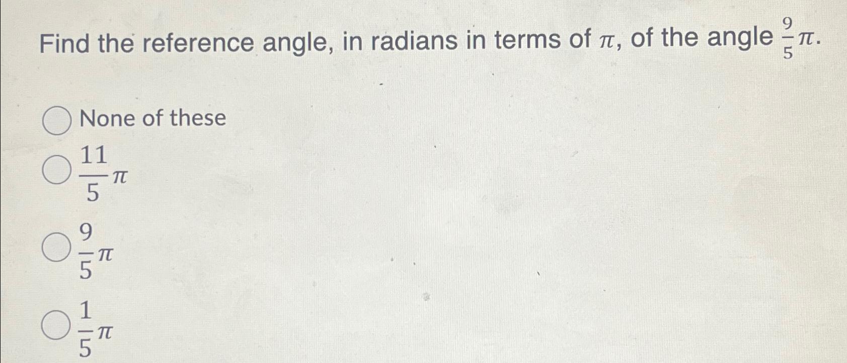 Solved Find the reference angle, in radians in terms of π, | Chegg.com