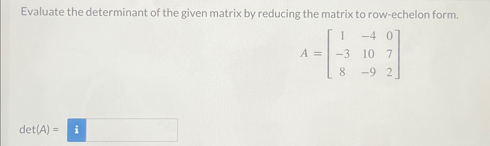 Solved Evaluate the determinant of the given matrix by | Chegg.com