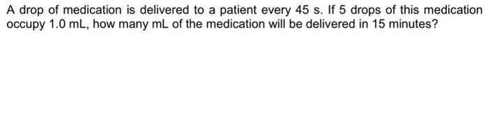 Solved A drop of medication is delivered to a patient every | Chegg.com
