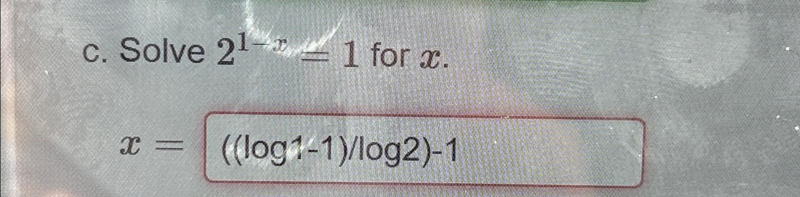 Solved c. ﻿Solve 21-x=1 ﻿for xx= | Chegg.com