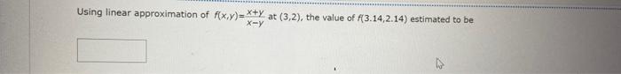 Solved Using Linear Approximation Of F X Y X−yx Y At 3 2
