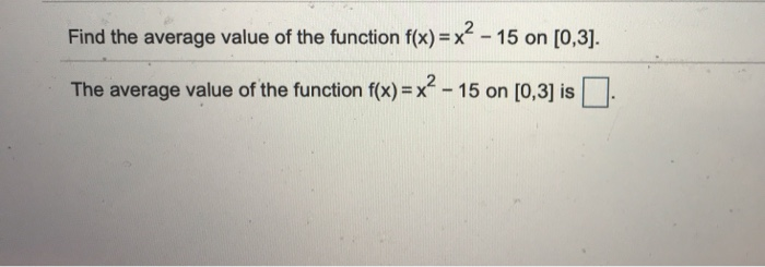 Solved Find the average value of the function f(x) = x - 15 | Chegg.com