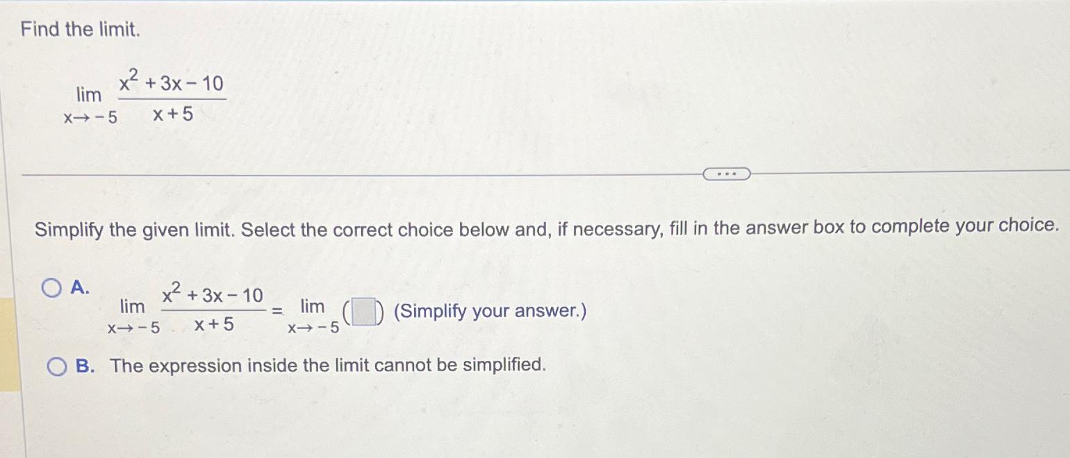 Solved Find the limit.limx→-5x2+3x-10x+5Simplify the given | Chegg.com