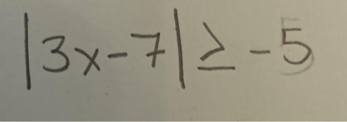 Solved ∣3x−7∣≥−5 | Chegg.com
