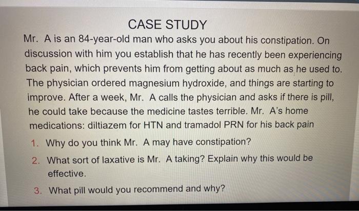 Solved CASE STUDY Mr. A is an 84-year-old man who asks you | Chegg.com