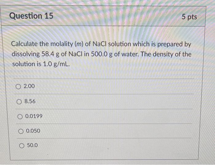 Solved Question 15 5 pts Calculate the molality (m) of NaCl | Chegg.com