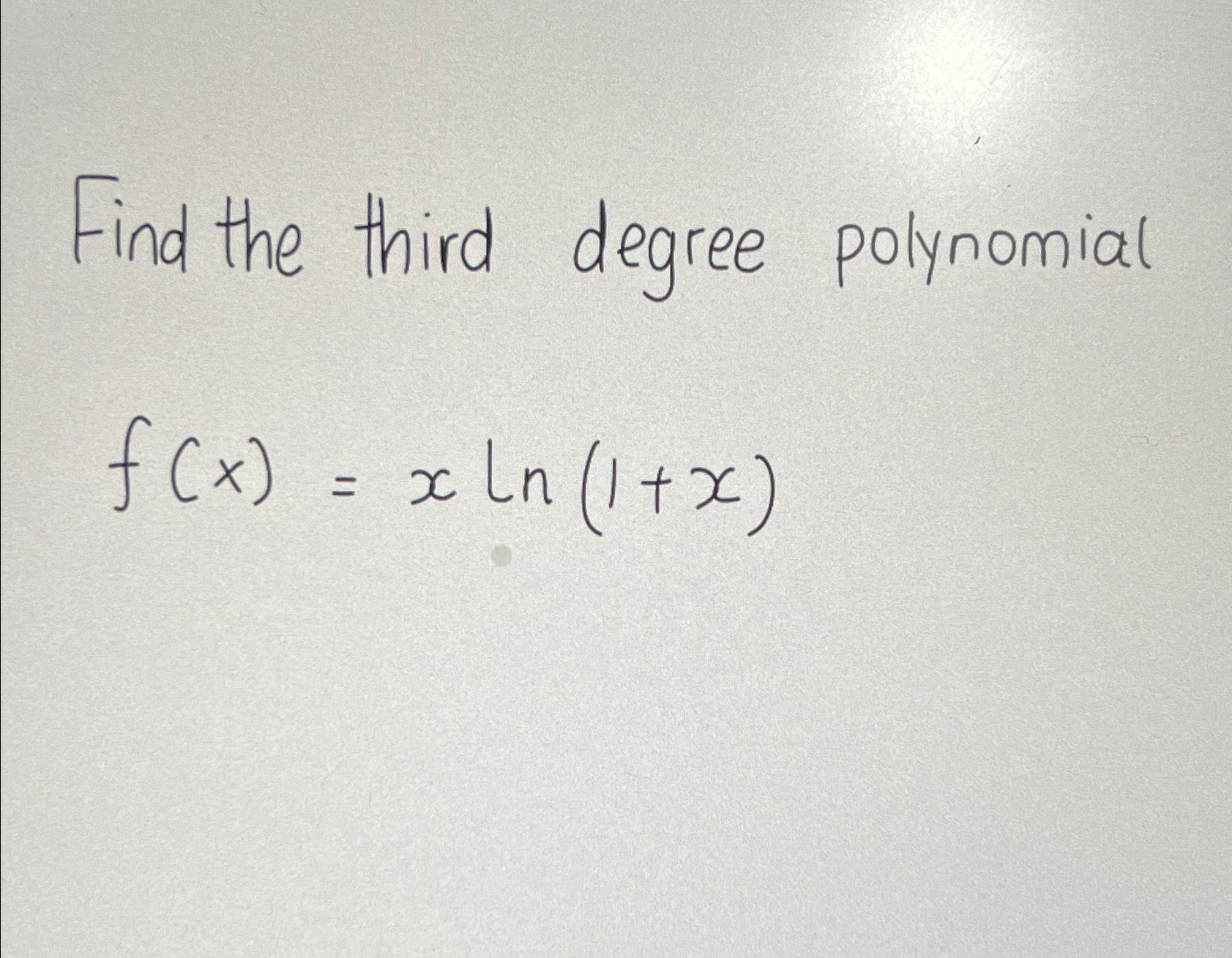 Solved Find the third degree polynomialf(x)=xln(1+x) | Chegg.com
