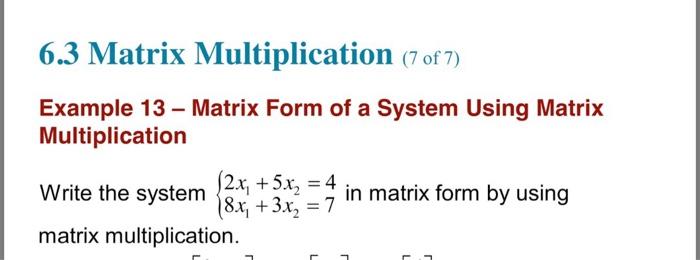 Solved 6.3 Matrix Multiplication (7 of 7) Example 13 - | Chegg.com