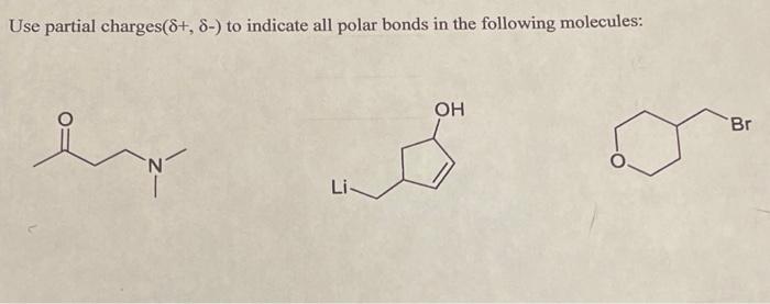 Solved Use partial charges (δ+,δ−) to indicate all polar | Chegg.com