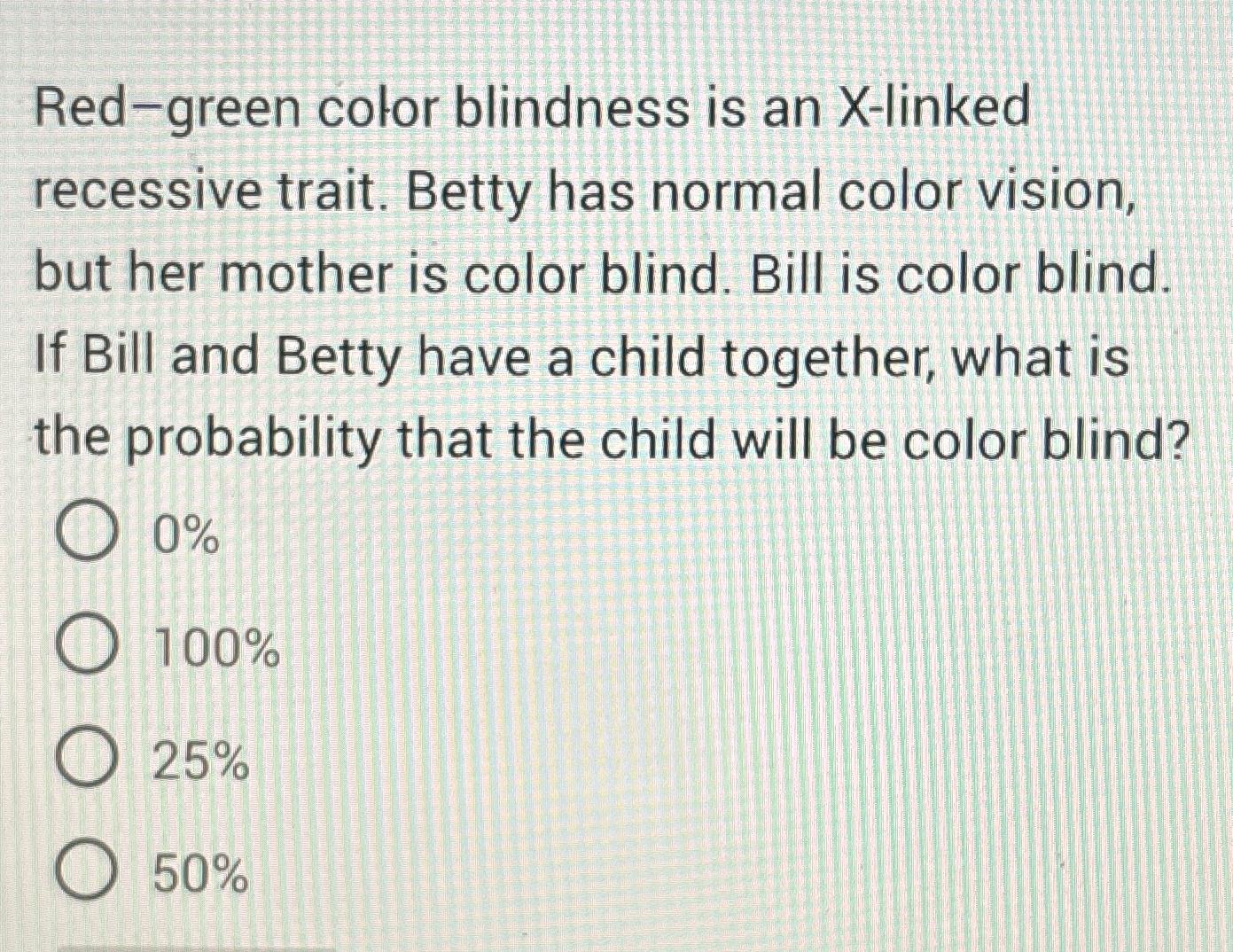 Solved Red-green color blindness is an X-linked recessive | Chegg.com