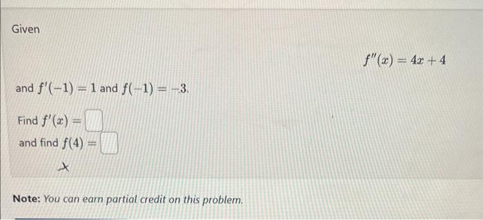 Solved Given f′′(x)=4x+4 and f′(−1)=1 and f(−1)=−3. Find | Chegg.com