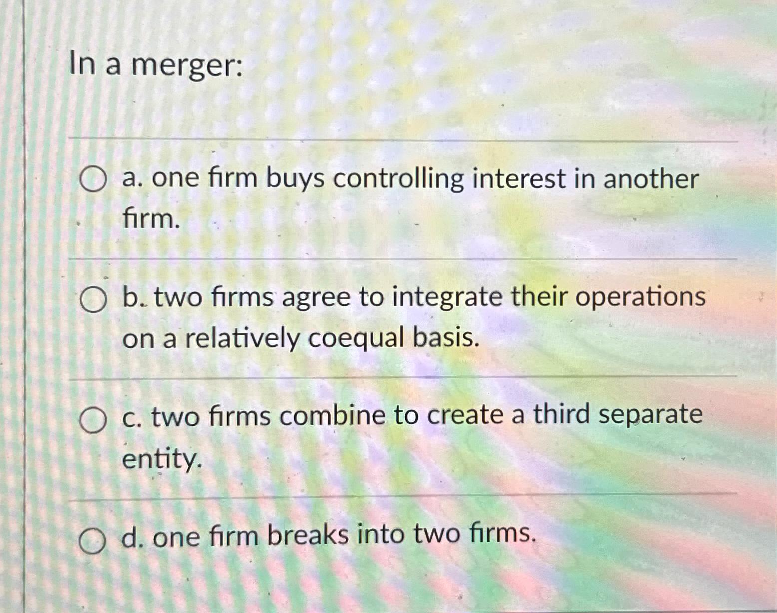 Solved MIn a merger:a. ﻿one firm buys controlling interest | Chegg.com