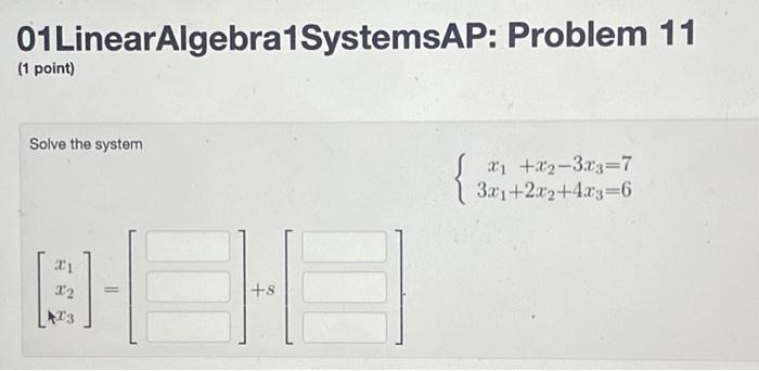 Solved 01LinearAlgebra1SystemsAP: Problem 11 (1 point) Solve | Chegg.com