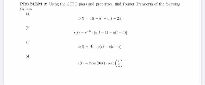 Solved PROBLEM 2: Using the CTFT pairs and properties, find | Chegg.com