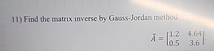 Solved Find the matrix inverse by Gauss-Jordan | Chegg.com