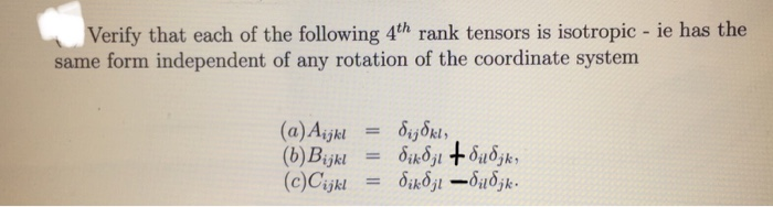 Solved Verify that each of the following 4th rank tensors is | Chegg.com