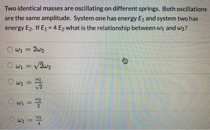 Solved Two identical masses are oscillating on different | Chegg.com