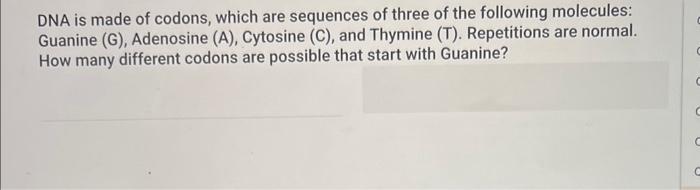 Solved DNA is made of codons, which are sequences of three | Chegg.com