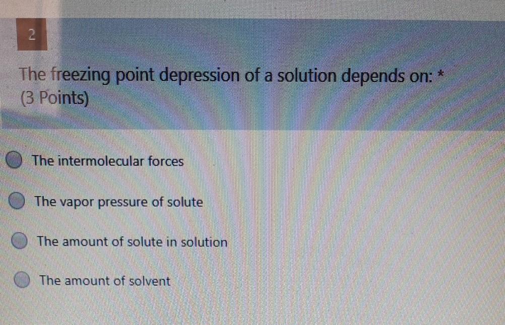Solved 2 The freezing point depression of a solution depends | Chegg.com