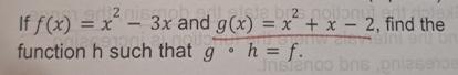 Solved If f(x)=x2-3x ﻿and g(x)=x2+x-2, ﻿find the function h | Chegg.com