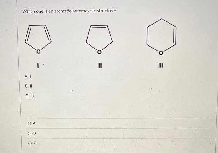 Solved Which one is an aromatic heterocyclic structure? A. 1 | Chegg.com