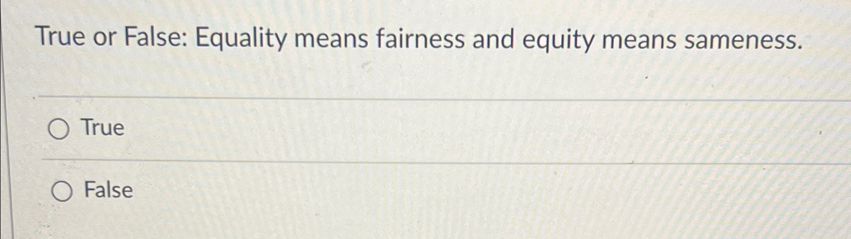 Solved True or False: Equality means fairness and equity | Chegg.com