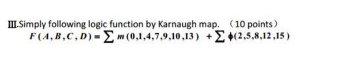 Solved III.Simply following logic function by Karnaugh map. | Chegg.com