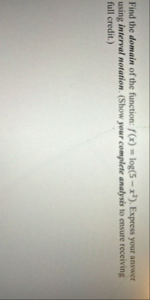 Solved Find the domain of the function: f(x)=log(5-x2). | Chegg.com